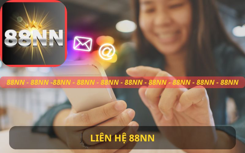 Liên Hệ 88NN - Hỗ Trợ Khách Hàng 24/7, Giải Đáp Nhanh